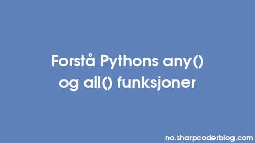 Forstå Pythons any() og all() funksjoner - Thumbnail