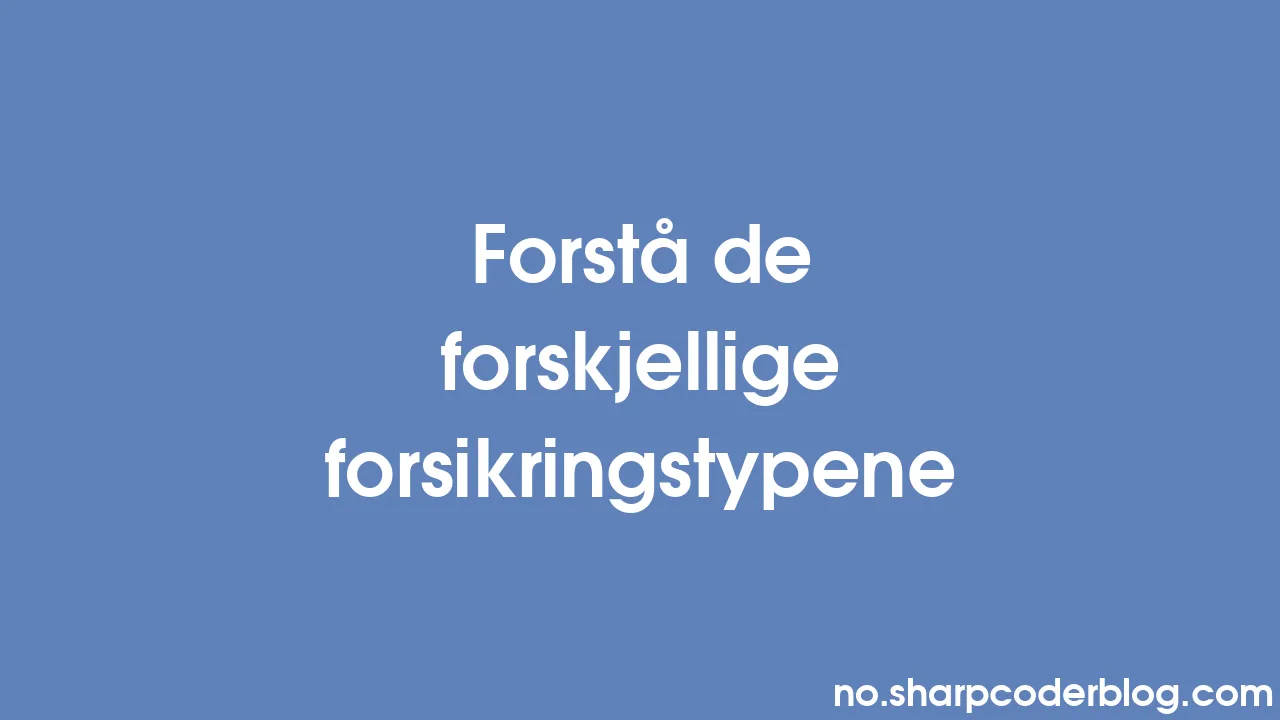 Forstå De Forskjellige Forsikringstypene Sharp Coder Blog