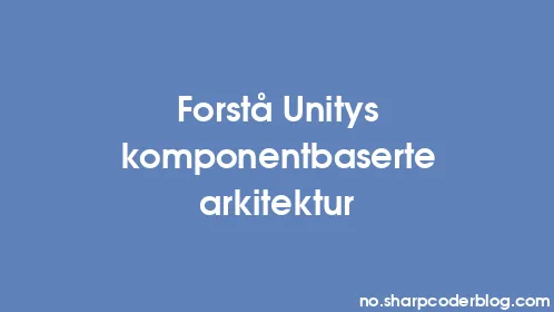 Forstå Unitys komponentbaserte arkitektur - Thumbnail