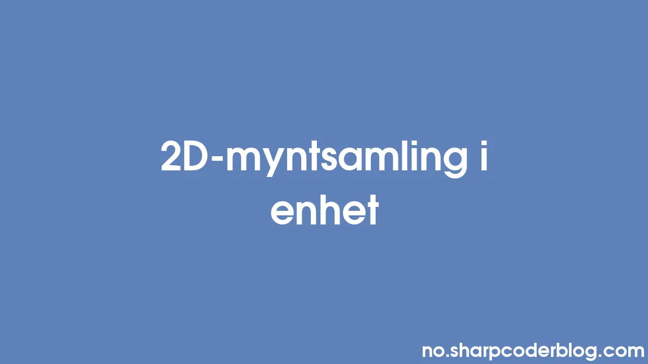 2D-myntsamling i enhet | Sharp Coder Blog