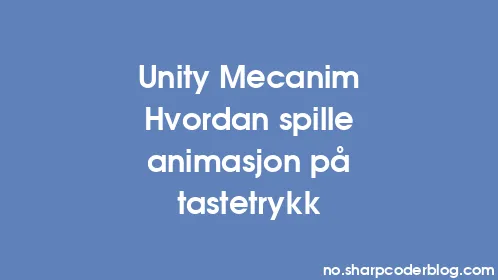 Unity Mecanim Hvordan spille animasjon på tastetrykk - Thumbnail