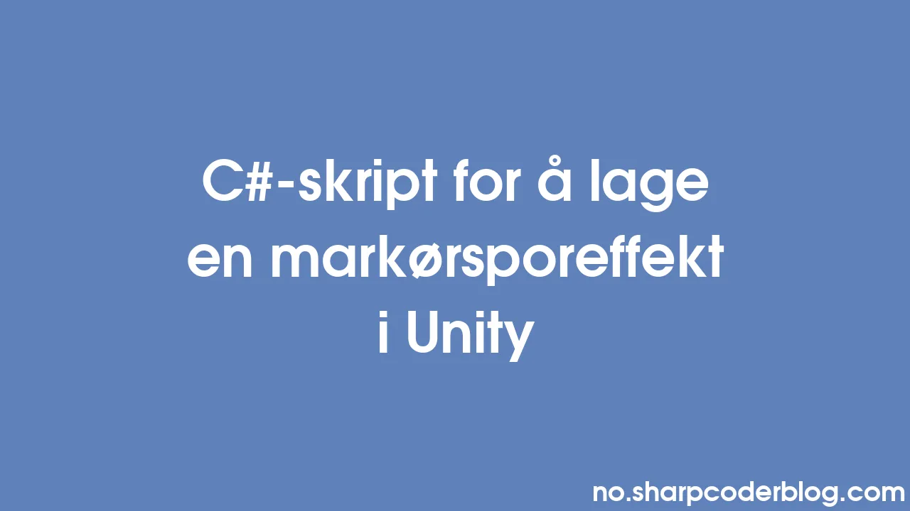 C Skript For å Lage En Markørsporeffekt I Unity Sharp Coder Blog 6268