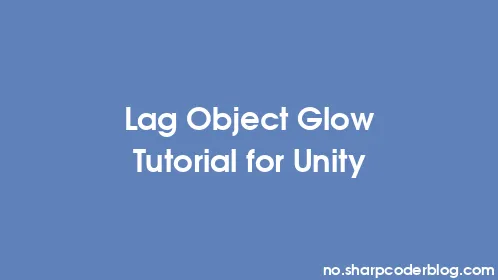 Lag Object Glow Tutorial for Unity - Thumbnail