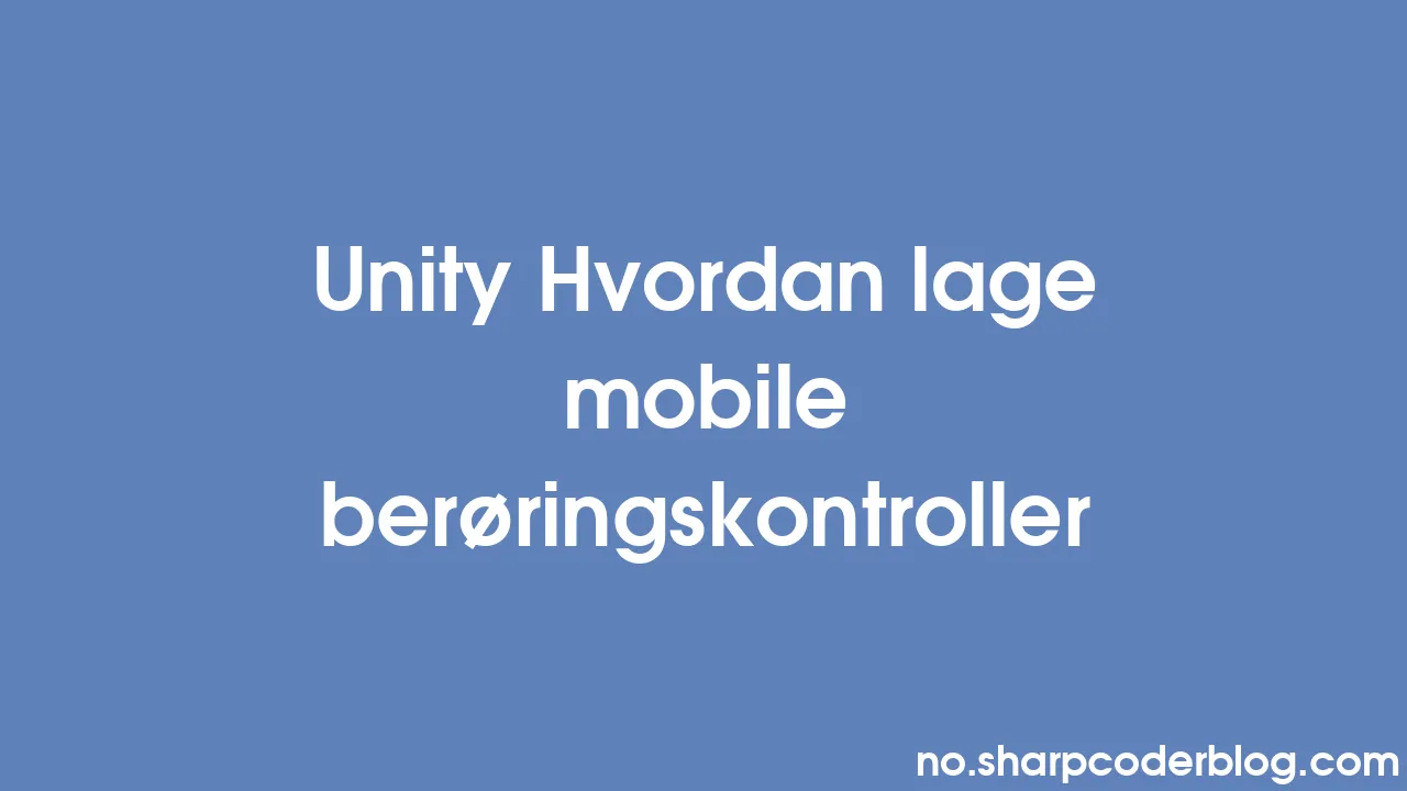 Unity Hvordan lage mobile berøringskontroller | Sharp Coder Blog