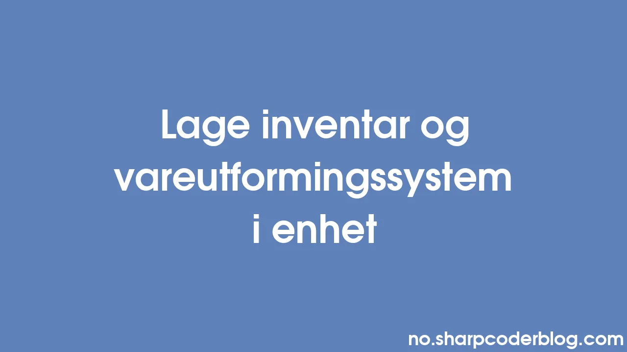Lage inventar og vareutformingssystem i enhet | Sharp Coder Blog