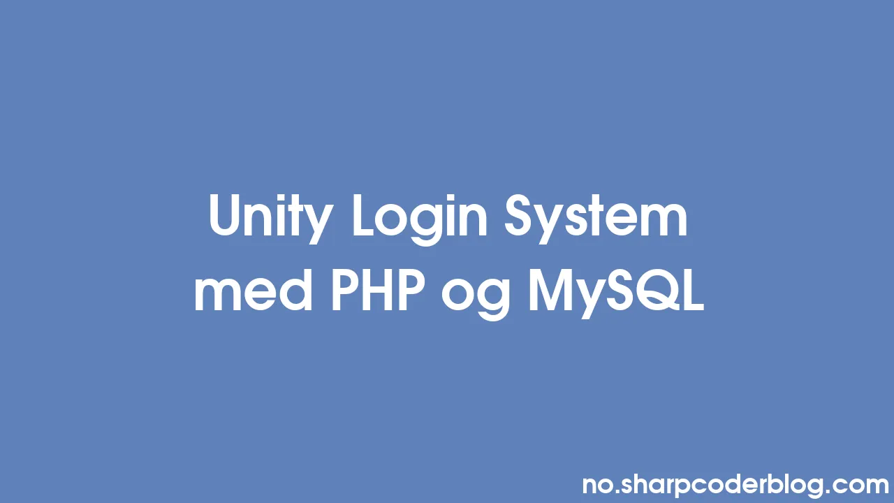 Unity Login System med PHP og MySQL | Sharp Coder Blog