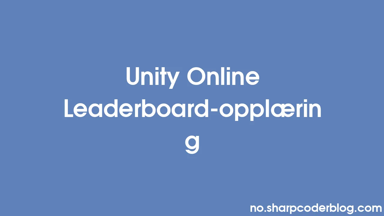 Unity Online Leaderboard Opplæring Sharp Coder Blog