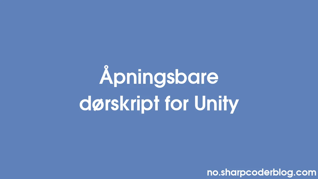 Veiledning For åpning Av Dører For Unity Sharp Coder Blog