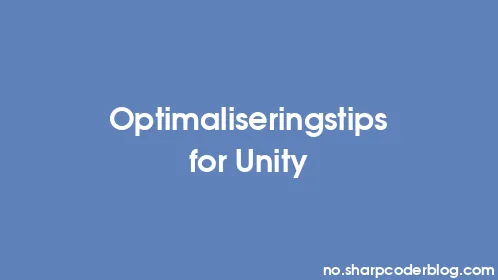 Optimaliseringstips for Unity - Thumbnail