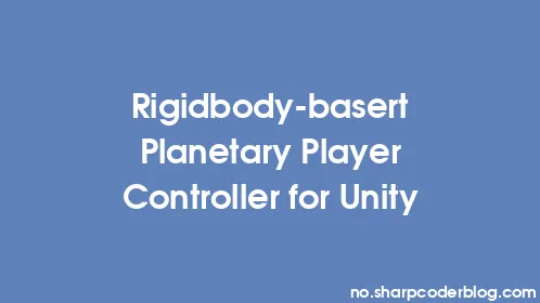 Rigidbody-basert Planetary Player Controller for Unity - Thumbnail
