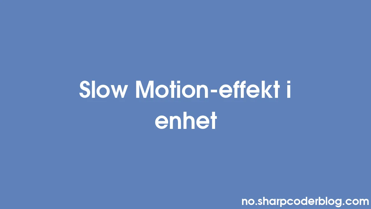 Slow Motion Effekt I Enhet Sharp Coder Blog