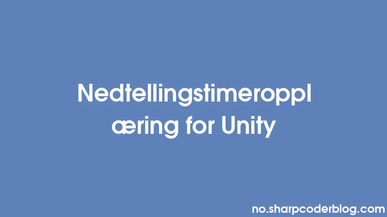 Nedtellingstimeropplæring For Unity Sharp Coder Blog