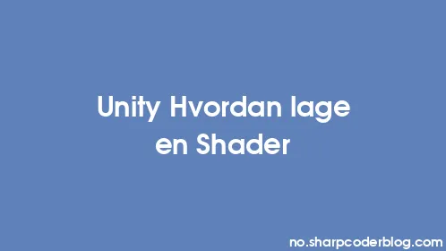 Unity Hvordan lage en Shader - Thumbnail