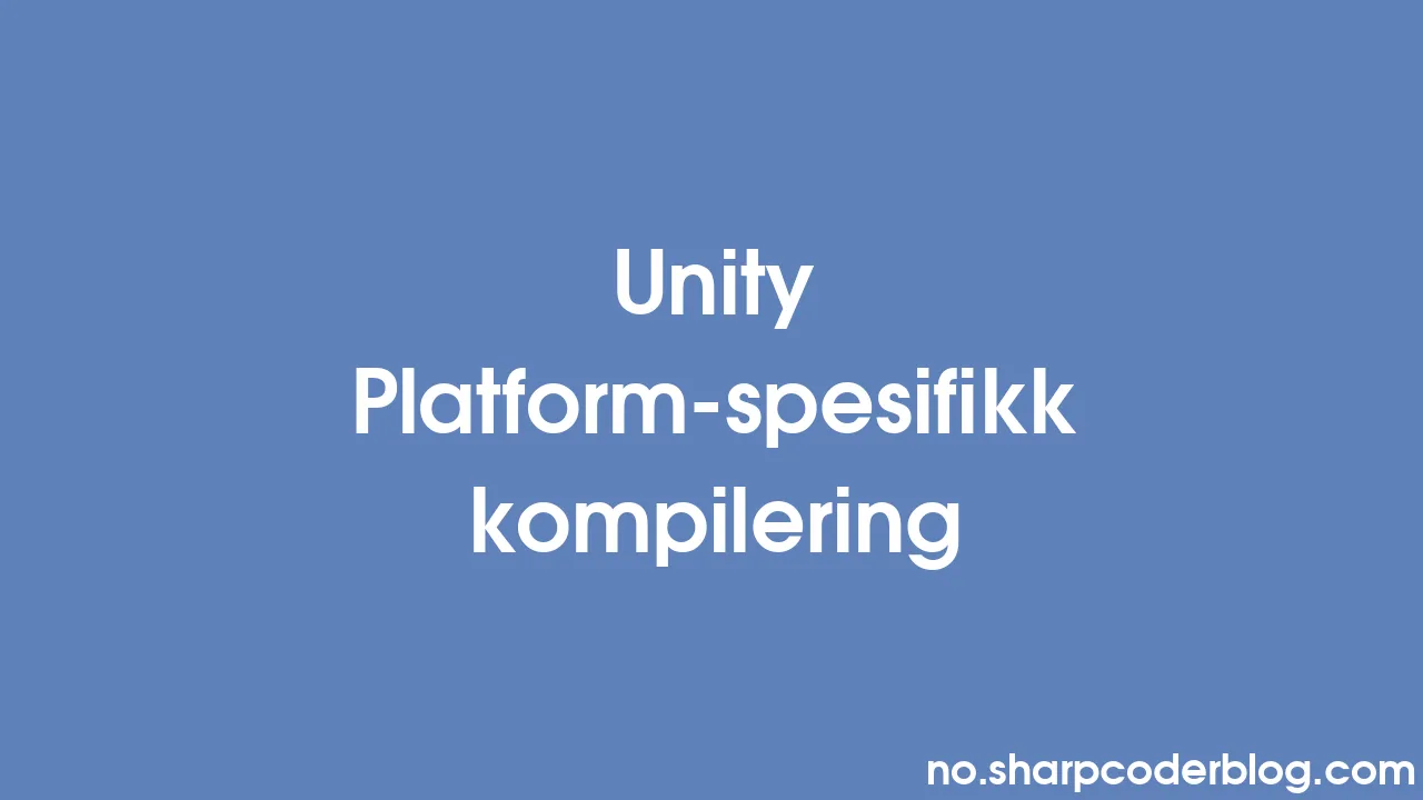 Unity Platform Spesifikk Kompilering Sharp Coder Blog