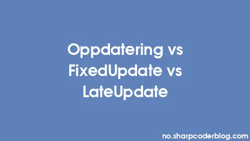 Oppdatering vs FixedUpdate vs LateUpdate - Thumbnail
