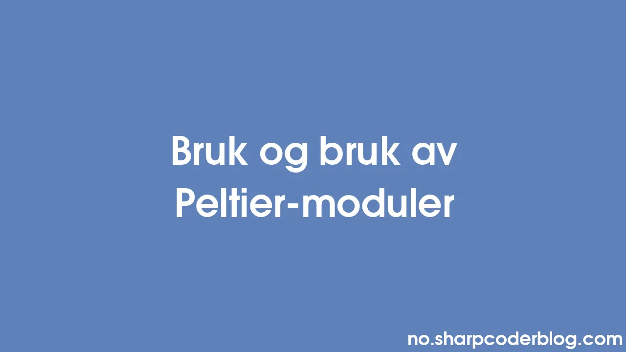 Bruk Og Bruk Av Peltier Moduler Sharp Coder Blog
