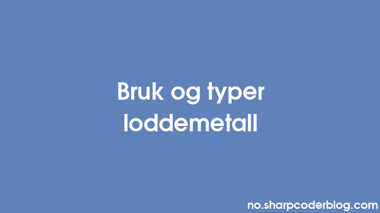 Bruk og typer loddemetall | Sharp Coder Blog