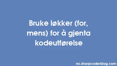 Bruke løkker (for, mens) for å gjenta kodeutførelse - Thumbnail
