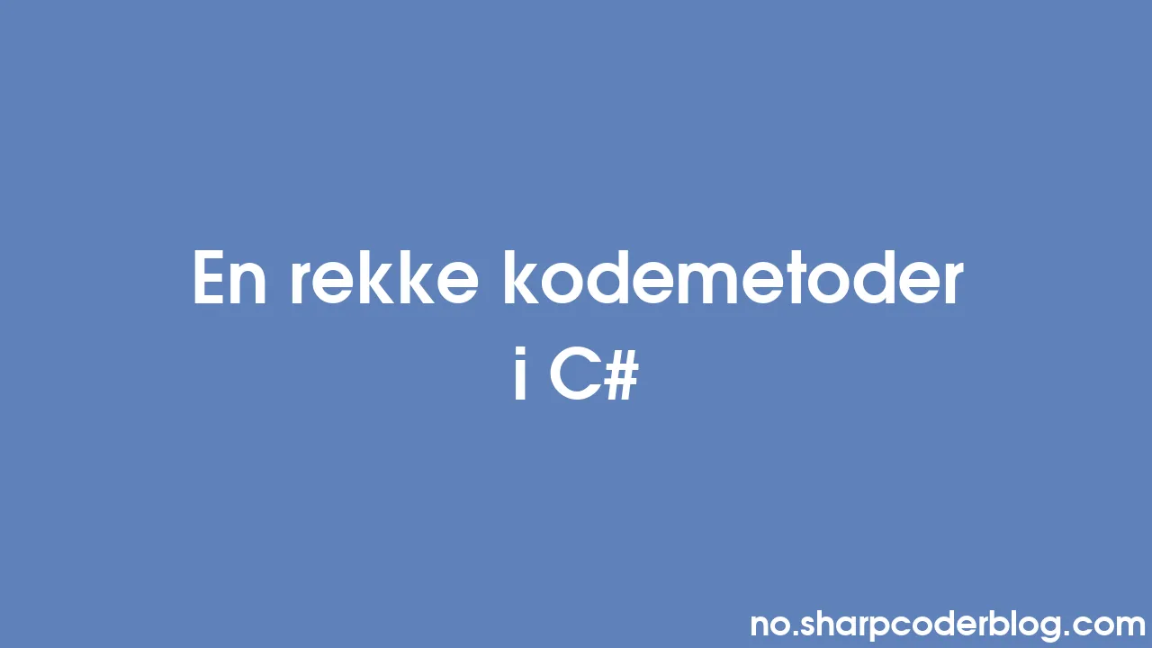 En Rekke Kodemetoder I C Sharp Coder Blog 7681