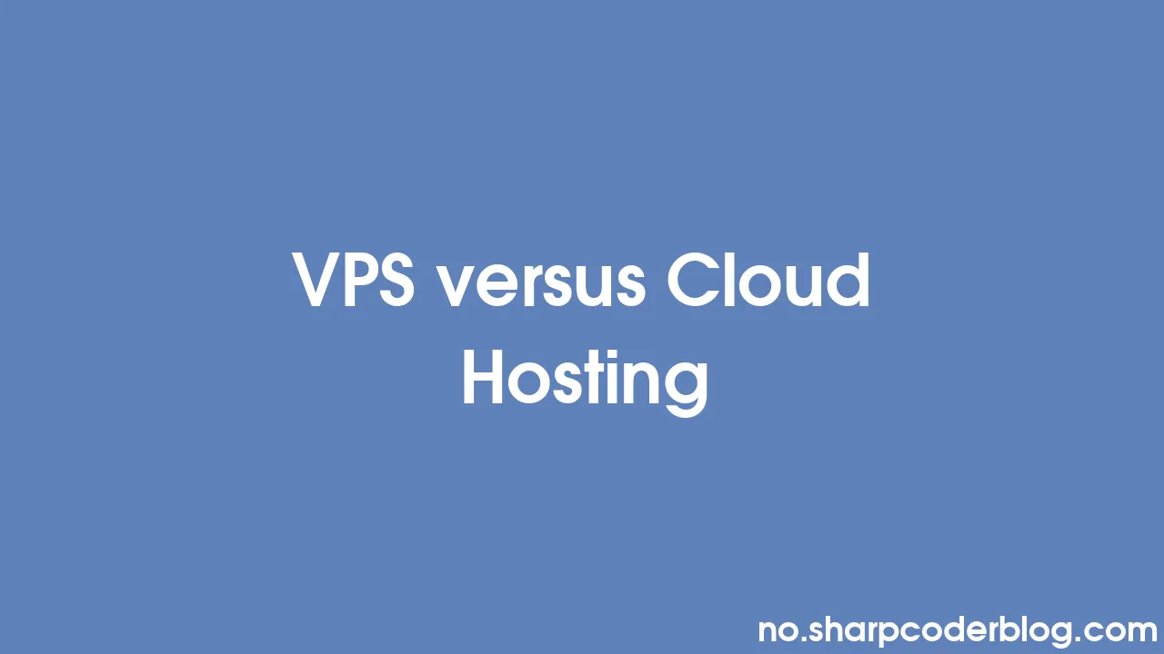 Sammenligning Av Virtual Private Server Vps Vs Cloud Hosting Sharp Coder Blog