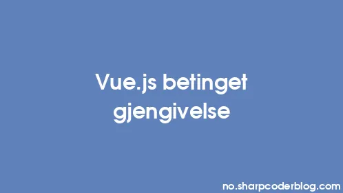 Vue.js betinget gjengivelse - Thumbnail