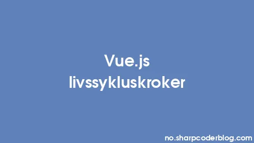 Vue.js livssykluskroker - Thumbnail