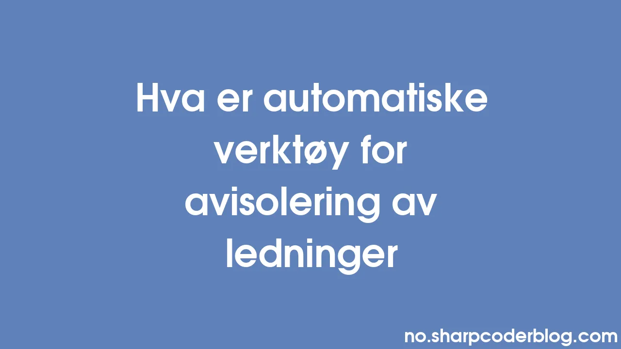 Hva er automatiske verktøy for avisolering av ledninger | Sharp Coder Blog