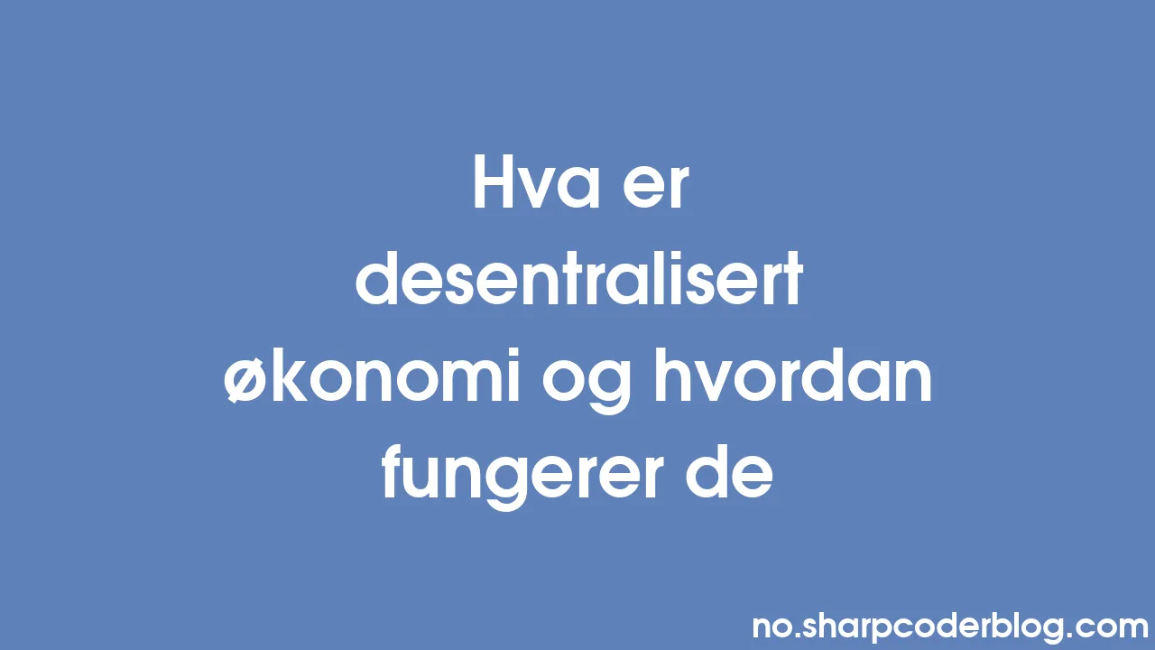 Hva er desentralisert økonomi og hvordan fungerer de | Sharp Coder Blog