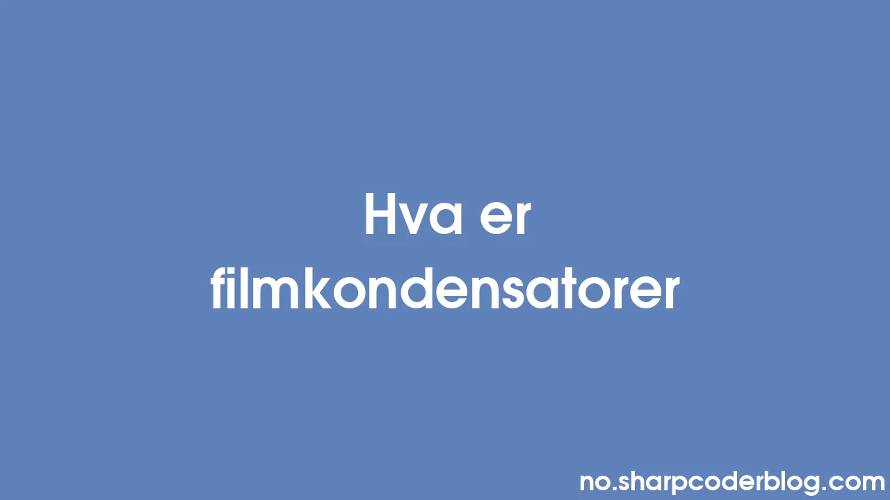 Hva Er Filmkondensatorer Sharp Coder Blog 0242