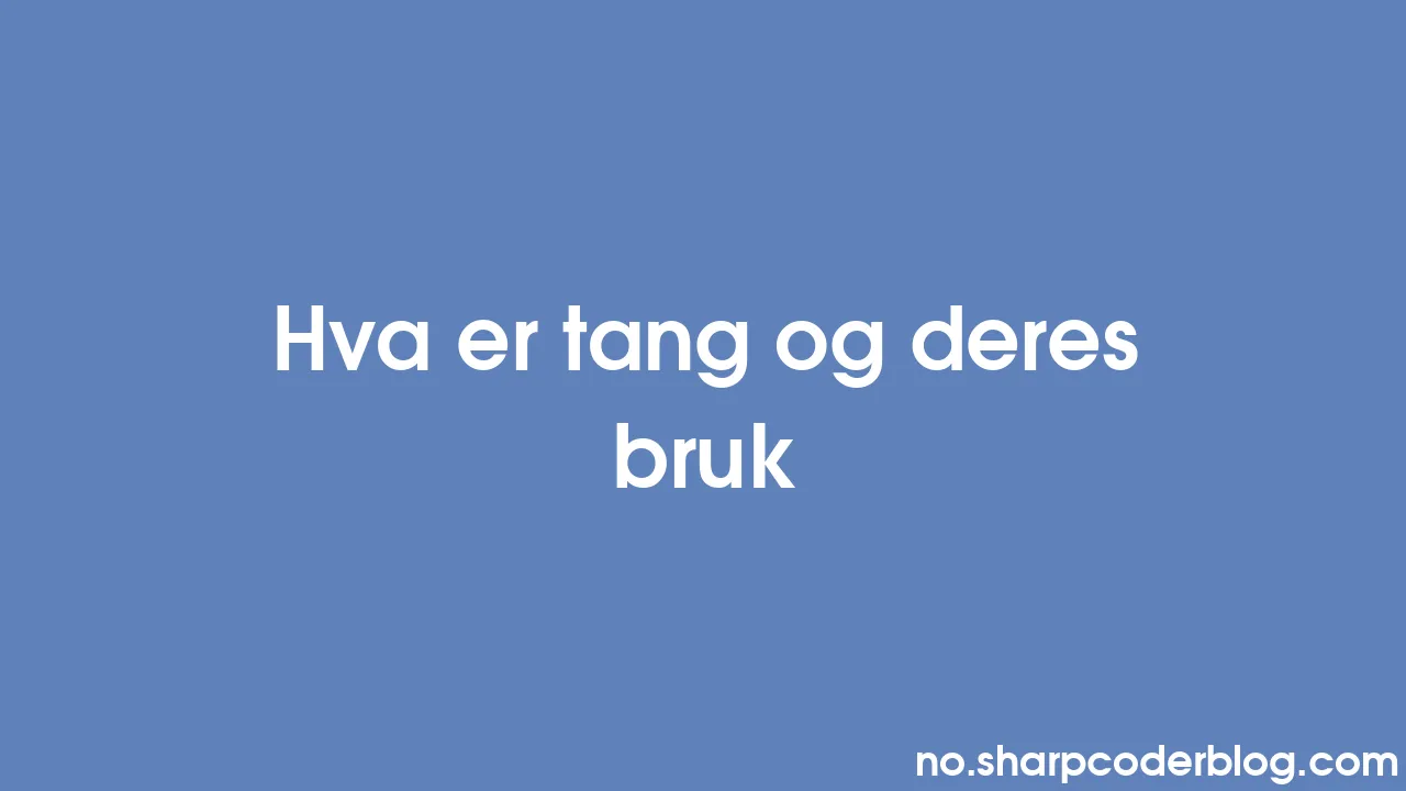 Hva er tang og deres bruk | Sharp Coder Blog