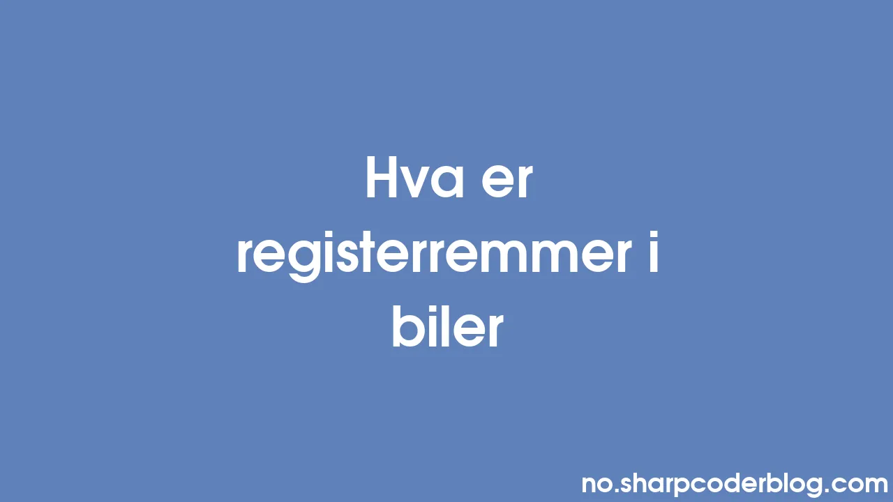 Hva er registerremmer i biler | Sharp Coder Blog