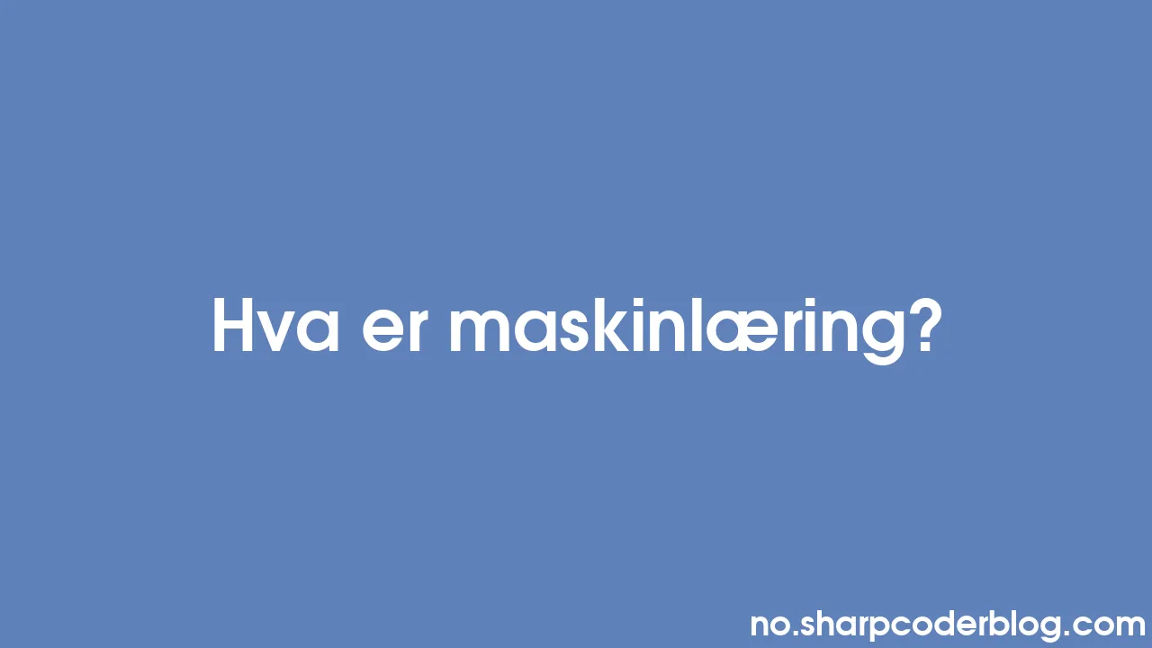 Hva Er Maskinlæring Sharp Coder Blog 4634