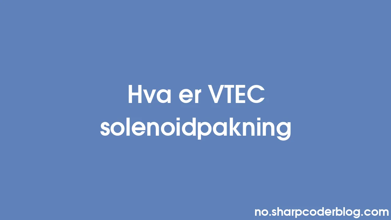 Hva Er Vtec Solenoidpakning Sharp Coder Blog 