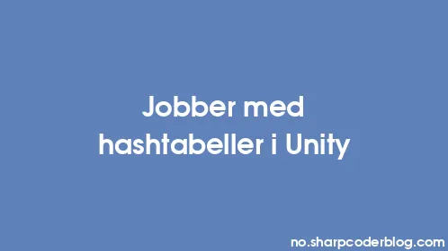 Jobber med hashtabeller i Unity - Thumbnail